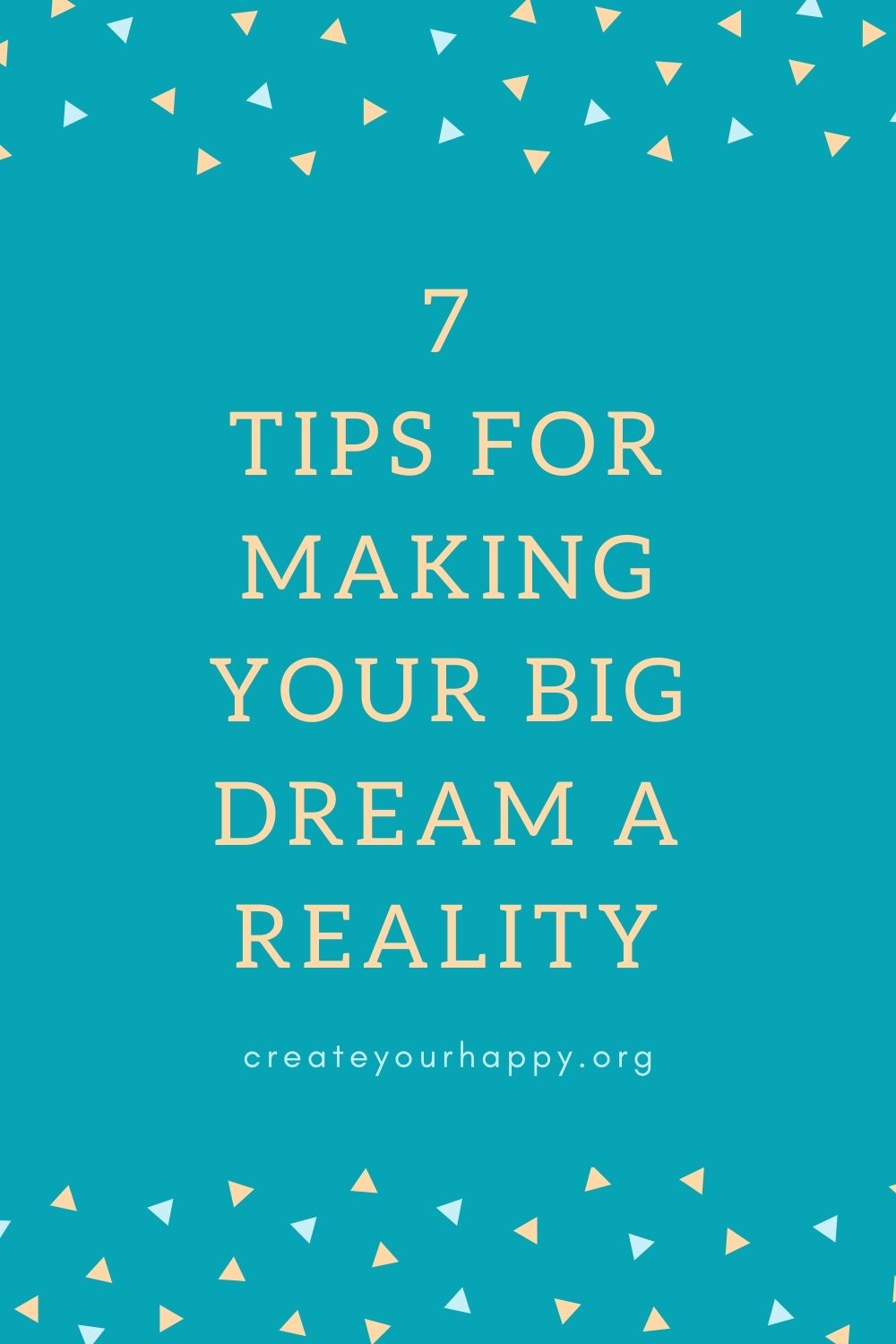 7 Tips for Making Your Big Dream into a Reality | Create Your Happy