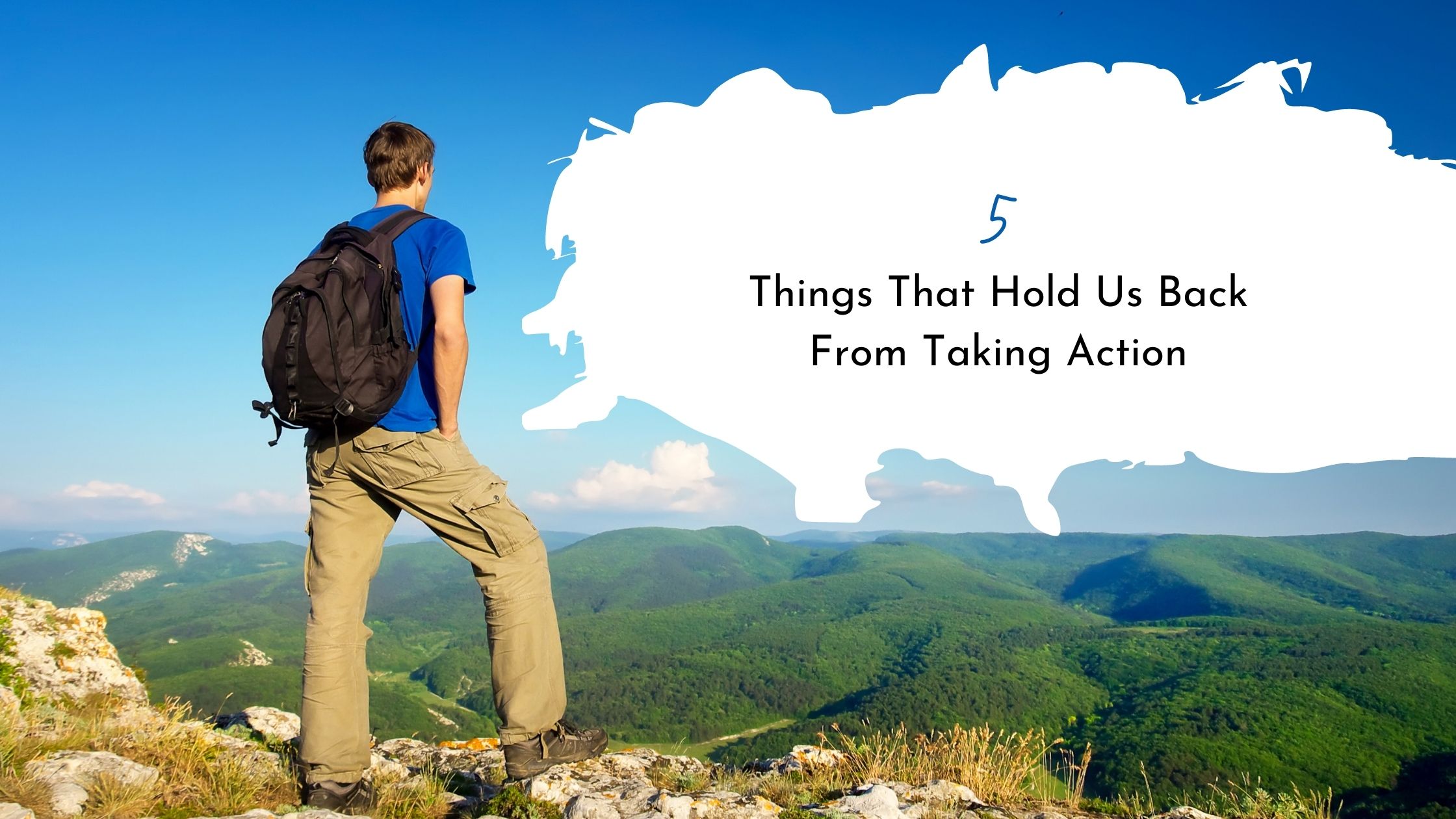 5 Things That Hold Us Back from Taking Action | Create Your Happy
