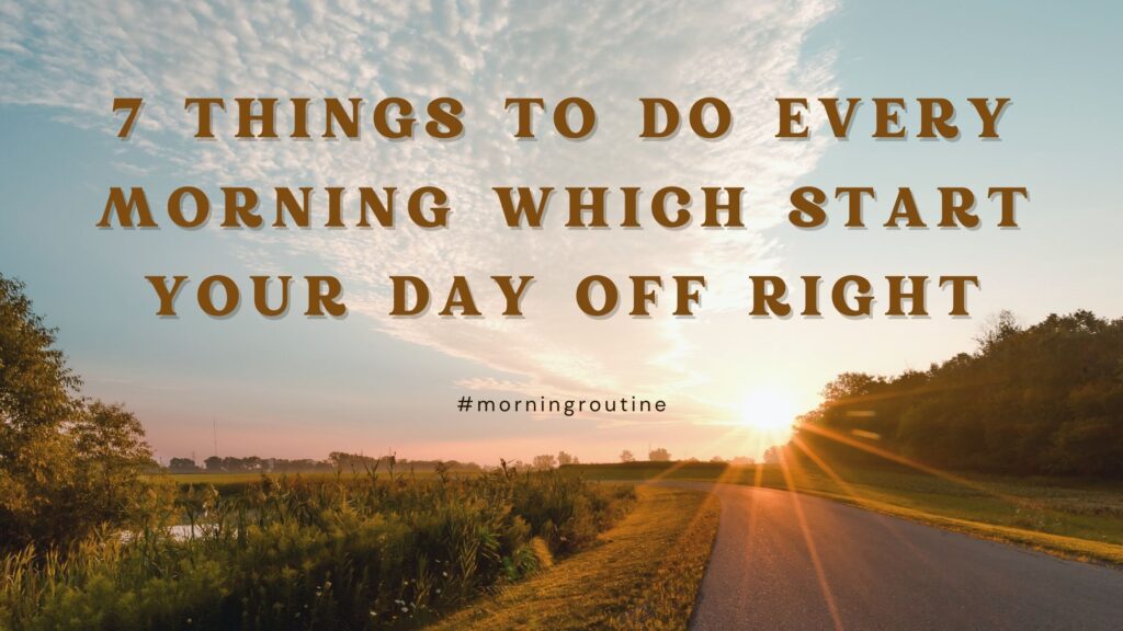 7 Things to Do Every Morning Which Start Your Day Off Right | Create ...